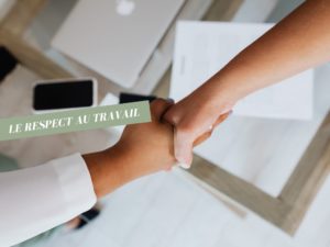 Respect au travail : comment le cultiver